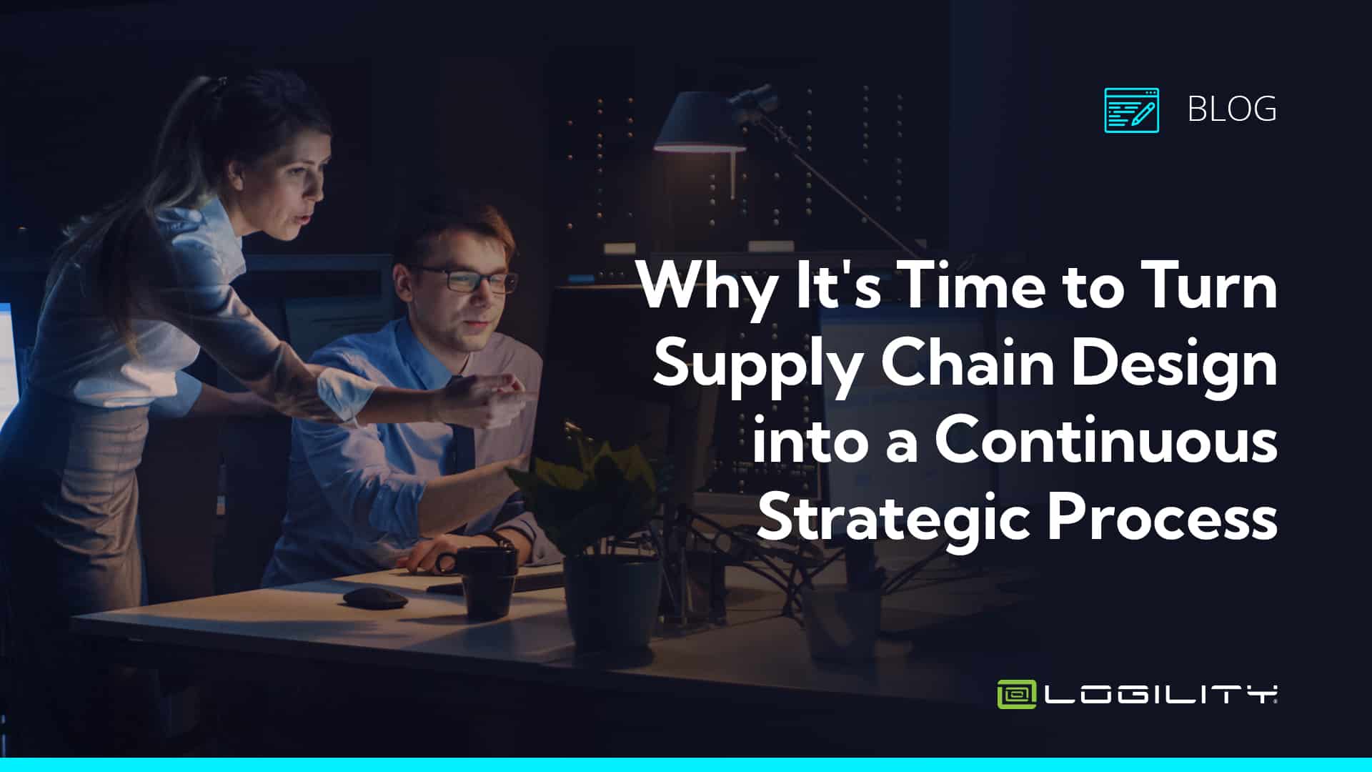 It's Time to Turn Supply Chain Design into a Continuous, Strategic Process