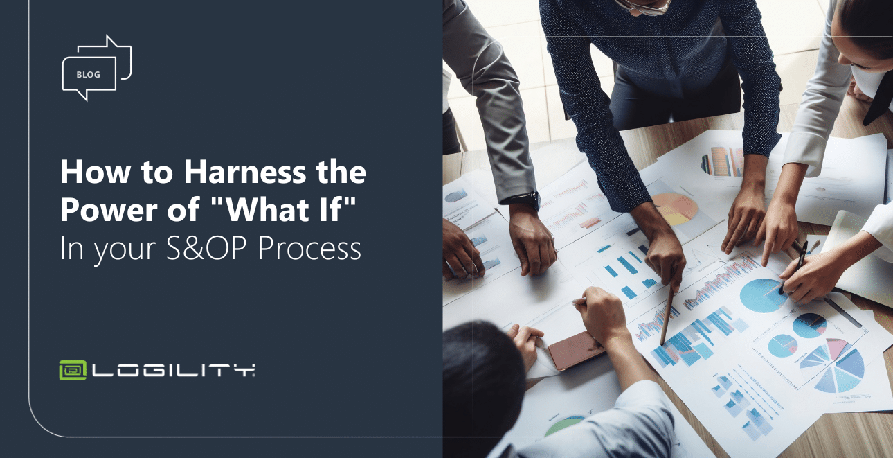 S&OP- How to Harness the Power of “What If” in Your S&OP Process