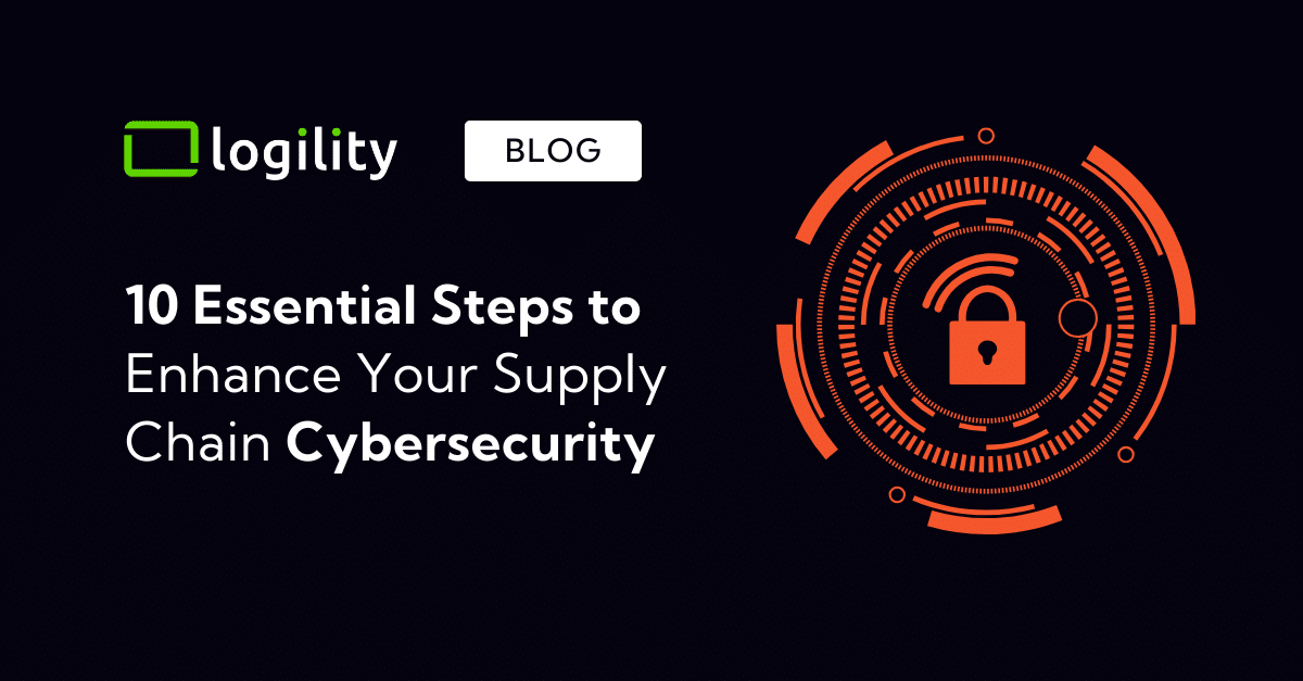 10 Essential Steps to Enhance Your Supply Chain Cybersecurity